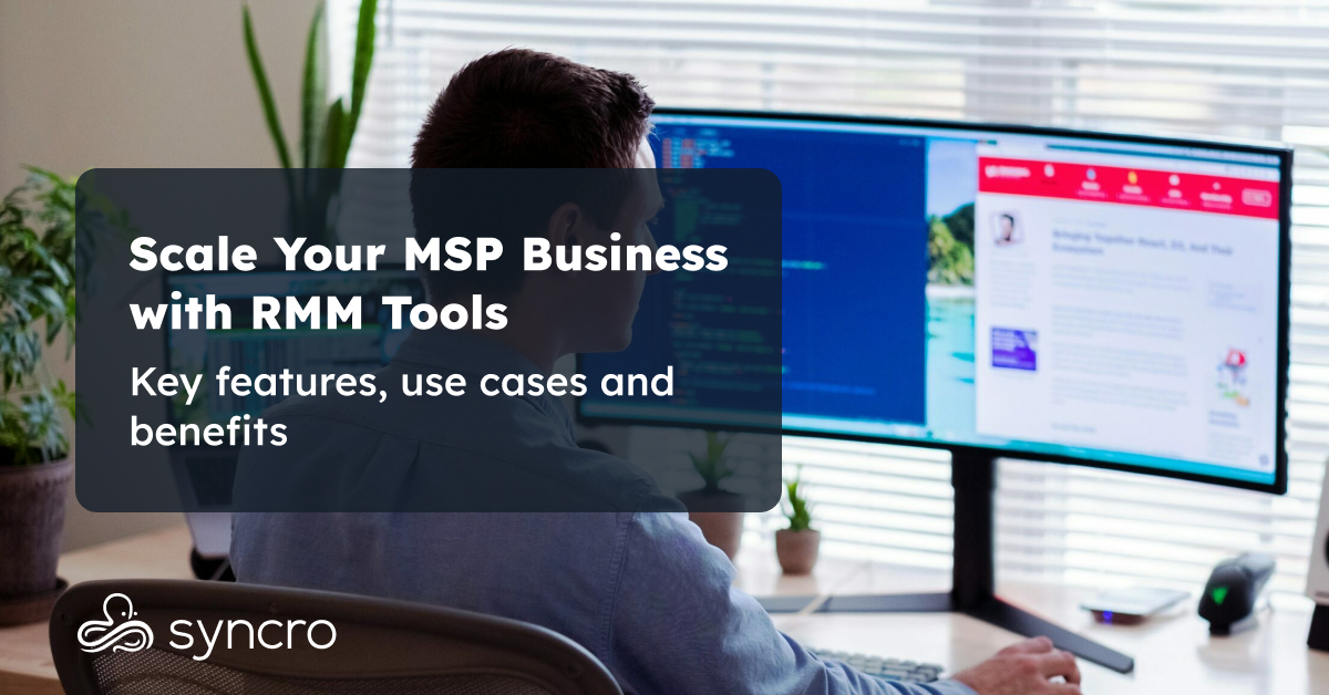 RMM MSP Tools: 14 Use Cases & RMM Software Benefits | Syncro